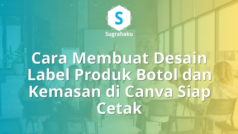 Cara Membuat Desain Label Produk Botol dan Kemasan di Can... - Sugrahaku